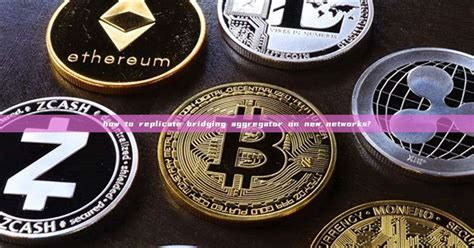 How To Replicate Bridging Aggregator On New Networksblockchain