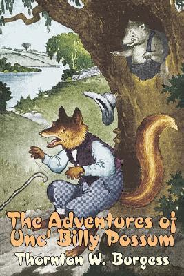 The Adventures Of Unc Billy Possum By Thornton W Burgess Goodreads