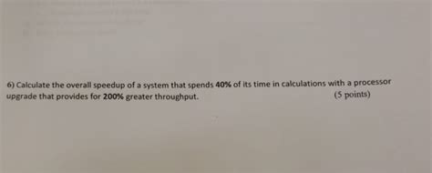 Solved 6 Calculate The Overall Speedup Of A System That