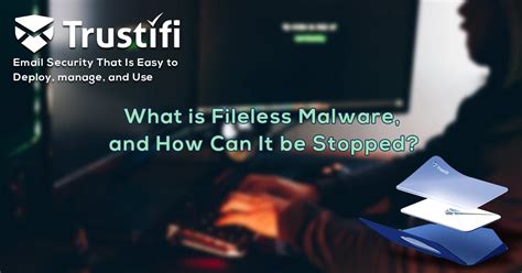 What Is Fileless Malware And How Can It Be Stopped Trustifi