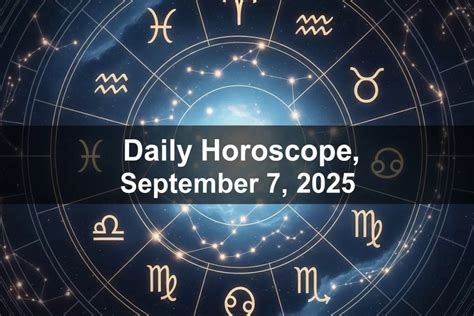 Horoscope Today September 7 2025 Daily Astrological Predictions For