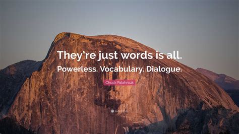 Chuck Palahniuk Quote Theyre Just Words Is All Powerless