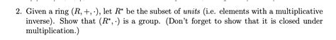 Solved Given A Ring R Let R Be The Subset Of Chegg Com