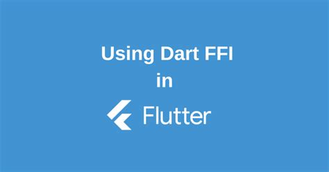 Dart Ffi The Ultimate Guide For Flutter And Dart Developers