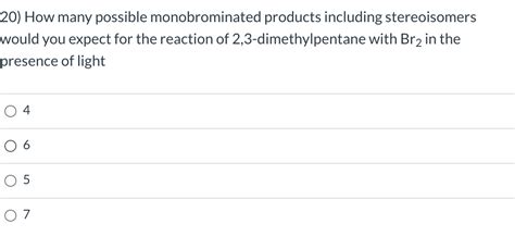 Solved 20) How many possible monobrominated products | Chegg.com