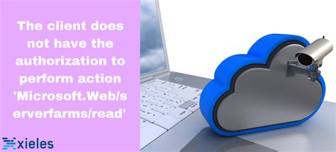 The Client Does Not Have The Authorization To Perform Action Microsoftwebserverfarmsread