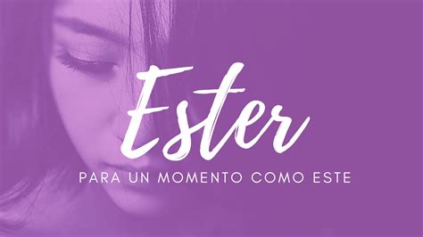 Ester Para Un Momento Como Este