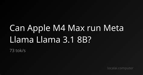 Can Apple M4 Max Run Meta Llama 31 8b Yes — 73 Toks