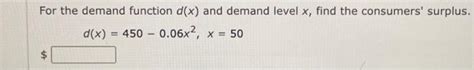 Solved For The Demand Function D X And Demand Level X Find Chegg Com