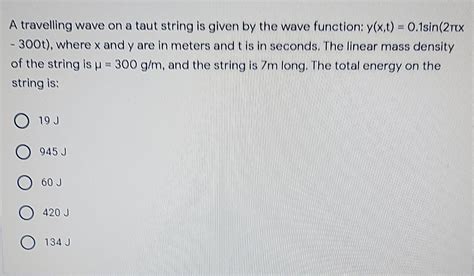 Solved A Travelling Wave On A Taut String Is Given By The Chegg