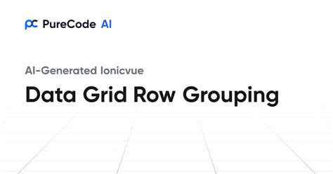 Build Great Ionicvue Data Grid Row Grouping Components Faster Using Ai