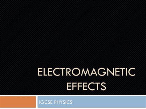 Electromagneticeffects Igcse Mathemaricsv Jhbhb Ppt