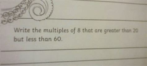 solved write the multiples of 8 that are greater than 20 but less than