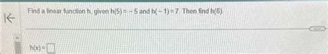 solved find a linear function h ﻿given h 5 5 ﻿and