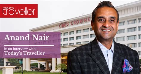 Anand Nair We Are Optimistic On Growth And Future Prospects Of The Market Todays Traveller