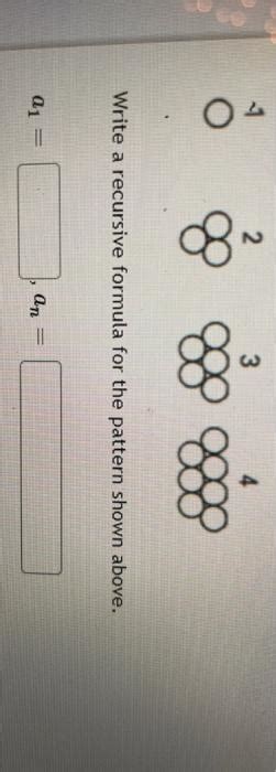 Solved 2 3 4 Write A Recursive Formula For The Pattern Shown