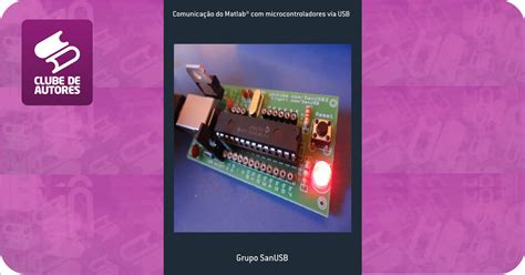 Comunicação Do Matlab® Com Microcontroladores Via Usb Por Grupo Sanusb Agbook