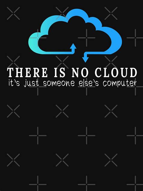 There Is No Cloud It S Just Someone Elses Computer Funny Programing