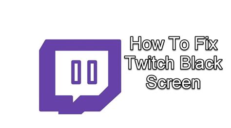 how to fix twitch black screen issue quick and easy way easypcmod