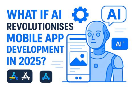 What If Ai Revolutionises The Future Of Mobile App Development In 2025