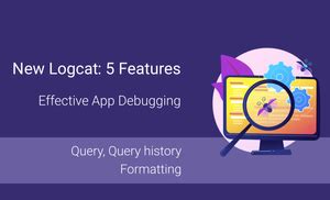 New Logcat Features For Effective Android App Debugging