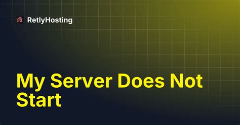My Server Does Not Start Retlyhosting