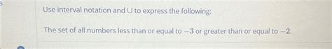 solved use interval notation and ∪ ﻿to express the