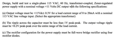 Solved Design Build And Test A Single Phase 115 Vac 60 Hz Transformer Coupled Zener