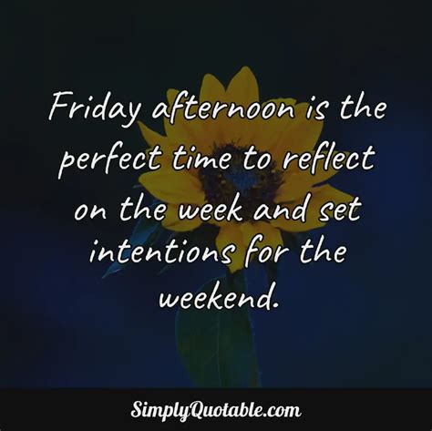 Friday Afternoon Inspiration 60 Friday Quotes That Prove Its The