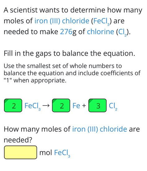 Solved A Scientist Wants To Determine How Many Moles Of Iron Iii Chloride Fecl 3 Are Needed