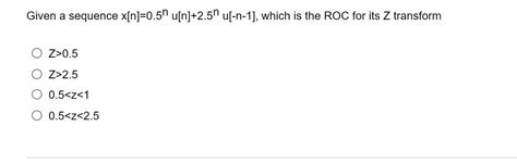 solved given a sequence x[n] 0 5nu[n] 2 5nu[−n−1] which is
