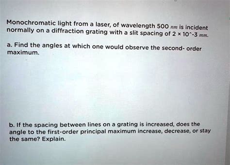 Monochromatic Light From A Laser Of Wavelength 500 Nm Is Incident Normally On Diffraction