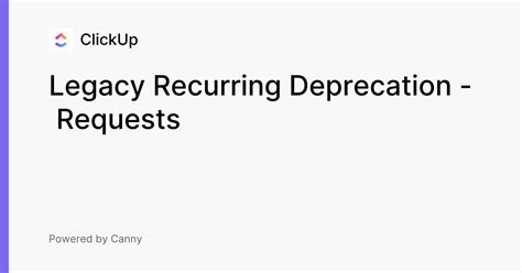 Legacy Recurring Deprecation Requests Voters Clickup