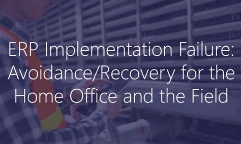 ERP Implementation Failure Avoidance Recovery For The Home Office And