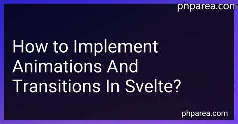 how to implement animations and transitions in svelte in 2025
