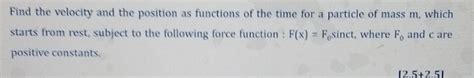 [answered] Find The Velocity And The Position As Functions Of The Time Kunduz