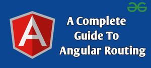 A Complete Guide To Angular Routing - GeeksforGeeks