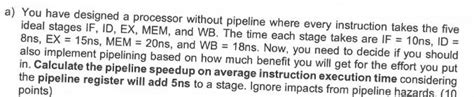 Solved A You Have Designed A Processor Without Pipeline Chegg