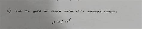 Solved 4 Find The General And Singular Solution Of The