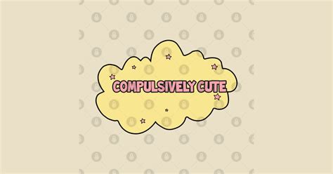 Compulsively Cute Ocd Funny Ocd T Shirt Teepublic