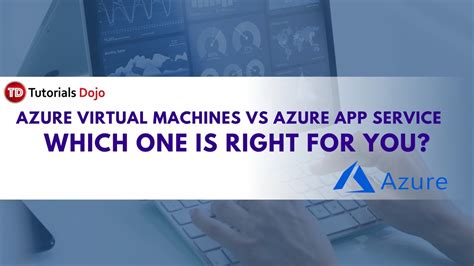 Azure Virtual Machines Vs Azure App Service Which One Is Right For You