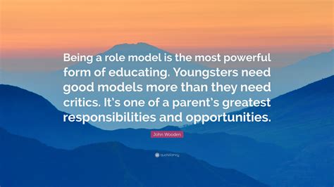 John Wooden Quote “being A Role Model Is The Most Powerful Form Of