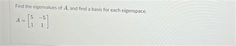 Solved Find The Eigenvalues Of A And Find A Basis For Each Chegg