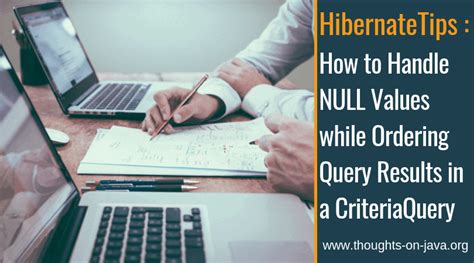 Hibernate Tips How To Handle Null Values While Ordering A Criteriaquery