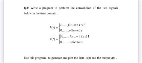 Solved Q2 Write A Program To Perform The Convolution Of The