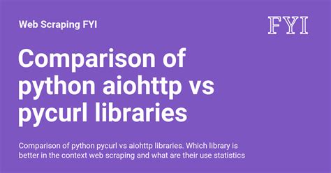 Comparison Of Python Aio Vs Pycurl Libraries Web Scraping Fyi