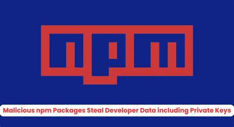 Malicious Npm Packages Attacking Developers To Steal Data Including