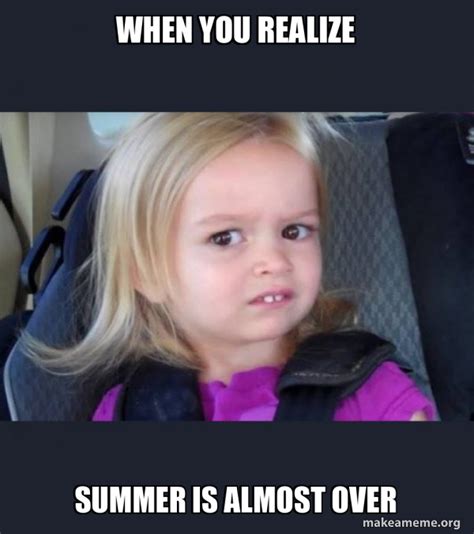When You Realize Summer Is Almost Over Side Eyes Chloe Meme Generator