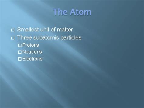 UNIT 3 THE ATOM The Atom Smallest Unit