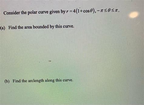 solved consider the polar curve given by r 4 1 cosθ −π≤θ≤π